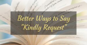 30 Better Ways to Say "Kindly Request" (Updated 2026)