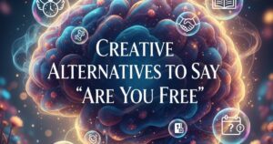 30 Creative Alternatives to Say 'Are You Free' (Updated 2026)