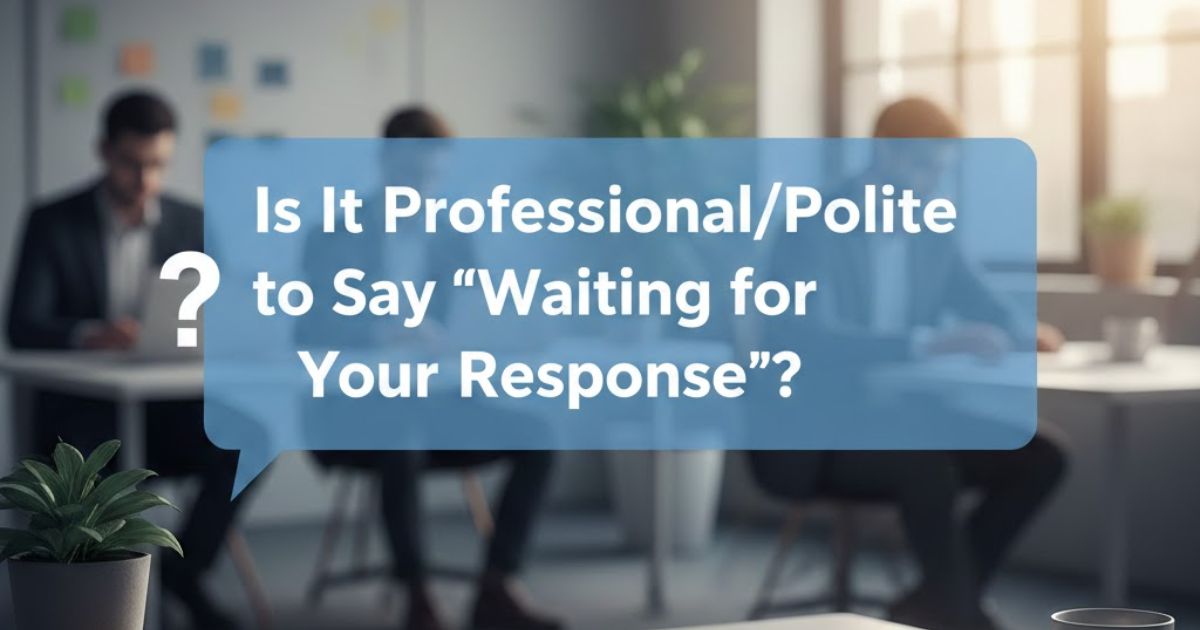 30 Polite Alternatives: Waiting for Your Response (Updated 2026)