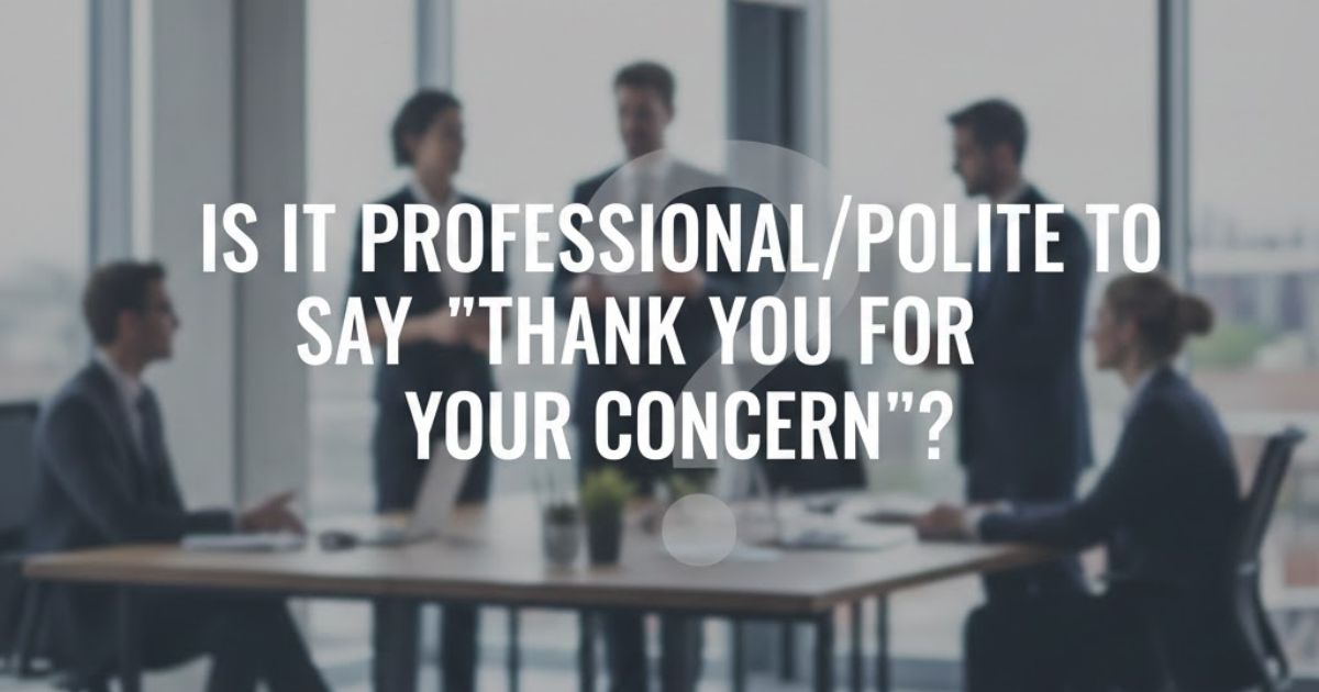 30 Ways to Say 'Thank You for Your Concern' (Updated 2026)